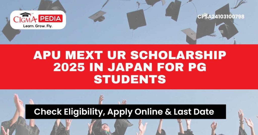 APU MEXT UR Scholarship 2025 in Japan For PG Students | Last Date, How to Apply - CIGMA Pedia