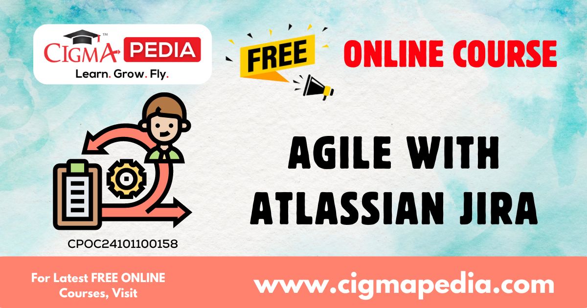 Agile with Atlassian Jira (Free Online Course) - CIGMA Pedia