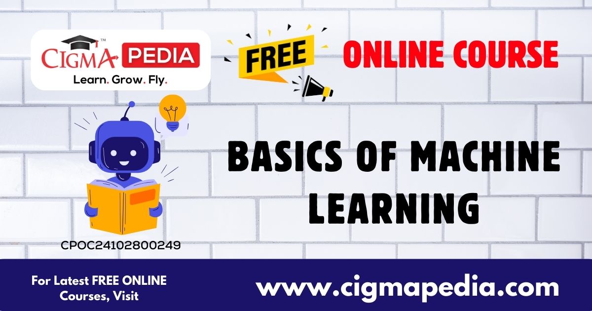 Basics of Machine Learning (Free Online Course) - CIGMA Pedia