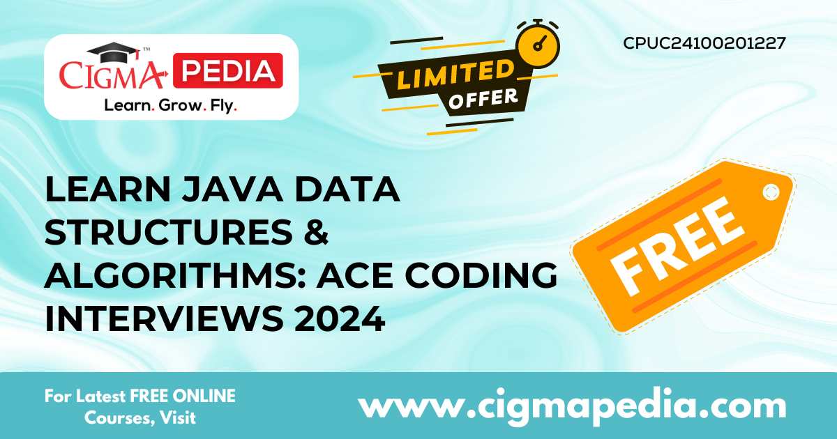 Learn Java Data Structures & Algorithms: Ace Coding Interviews 2024 (Free Udemy Course) - CIGMA ...