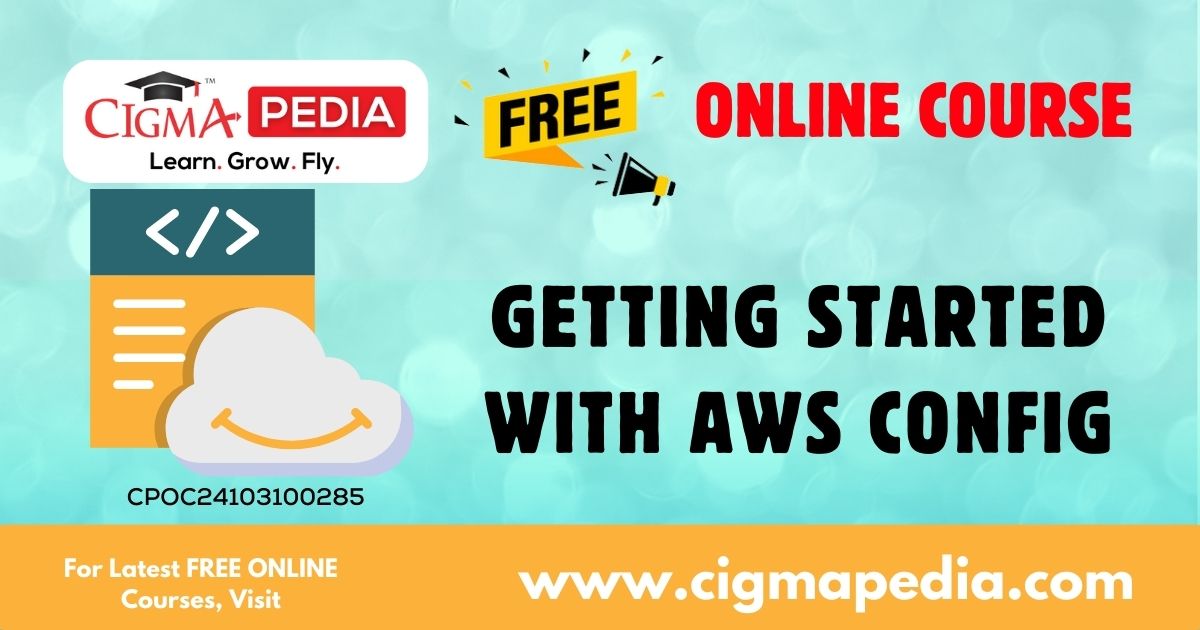 Getting Started with AWS Config (Free Online Course) - CIGMA Pedia
