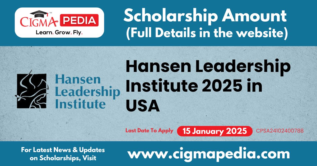 Hansen Leadership Institute 2025 in USA For UG and PG Students | Last Date, How to Apply - CIGMA ...