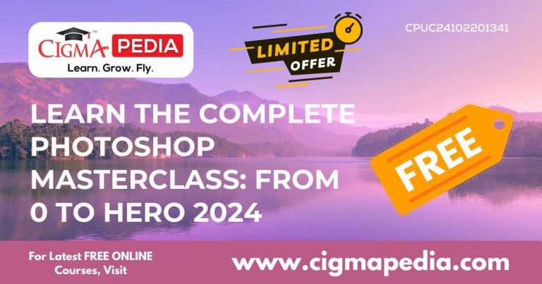 Learn The Complete Photoshop Masterclass: From 0 to Hero 2024 (Free Udemy Course) - CIGMA Pedia