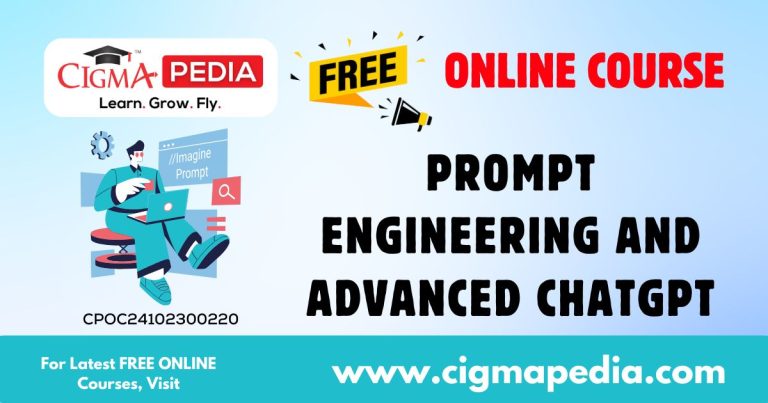Prompt Engineering and Advanced ChatGPT (Free Online Course) - CIGMA Pedia