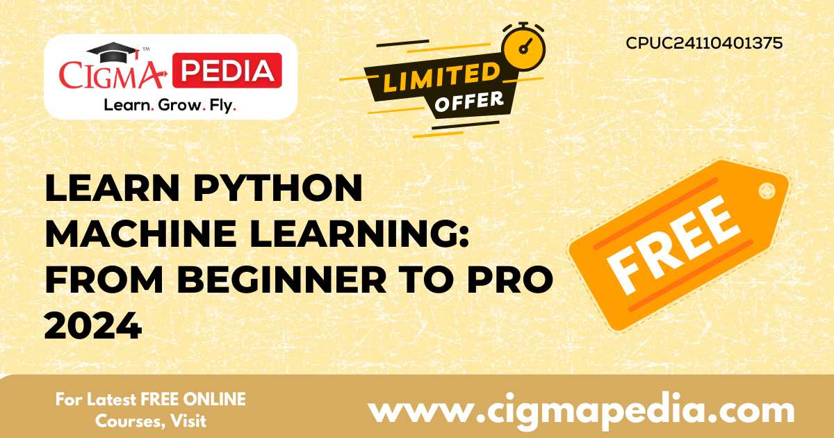 Learn Python Machine Learning: From Beginner to Pro 2024 (Free Udemy Course) - CIGMA Pedia