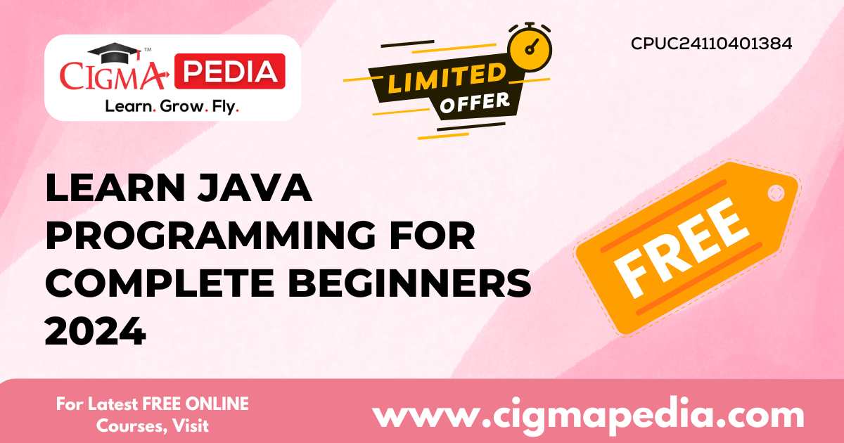 Learn Java Programming for Complete Beginners 2024 (Free Udemy Course) - CIGMA Pedia