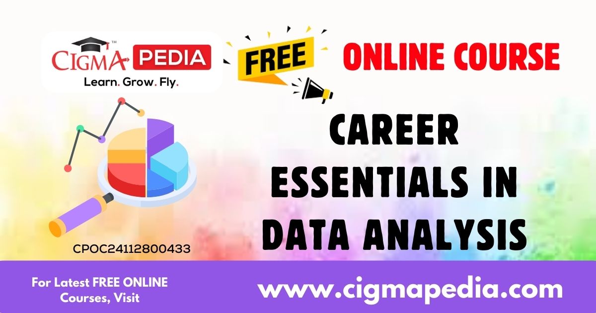 Career Essentials in Data Analysis (Free Online Course) - CIGMA Pedia Career Essentials in Data Analysis (Free Online Course) - CIGMA Pedia