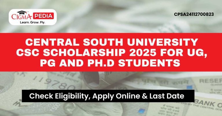 Central South University CSC Scholarship 2025 for UG, PG and Ph.D Students | Last Date, How to ...