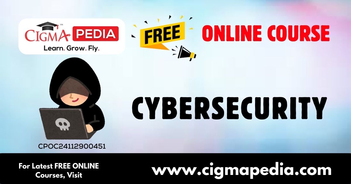 Cybersecurity (Free Online Course) - CIGMA Pedia