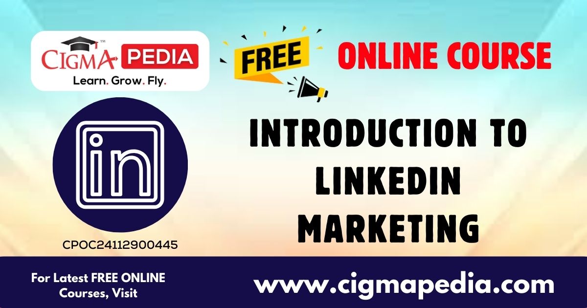 Introduction to LinkedIn Marketing (Free Online Course) - CIGMA Pedia