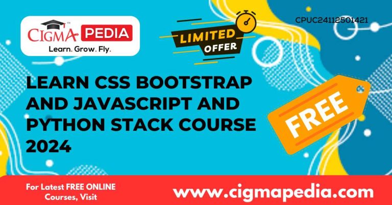 Learn CSS Bootstrap And JavaScript And Python Stack Course 2024 (Free Udemy Course) - CIGMA Pedia