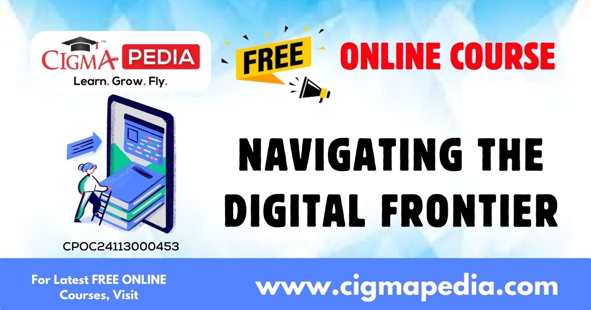 Navigating the Digital Frontier (Free Online Course) - CIGMA Pedia