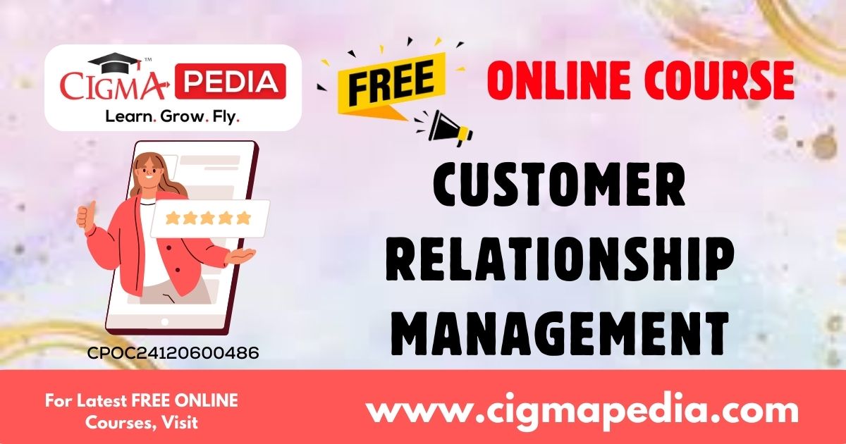 Customer Relationship Management (Free Online Course) - CIGMA Pedia