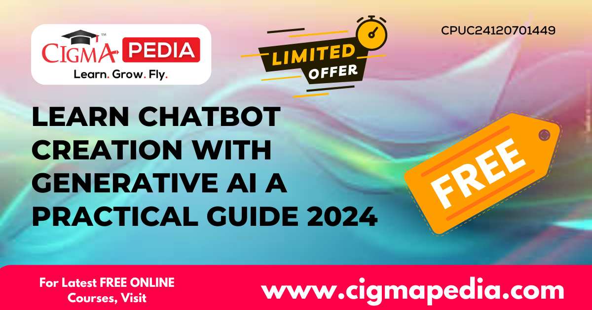 Learn Chatbot Creation with Generative AI A Practical Guide 2024 (Free Udemy Course) - CIGMA Pedia