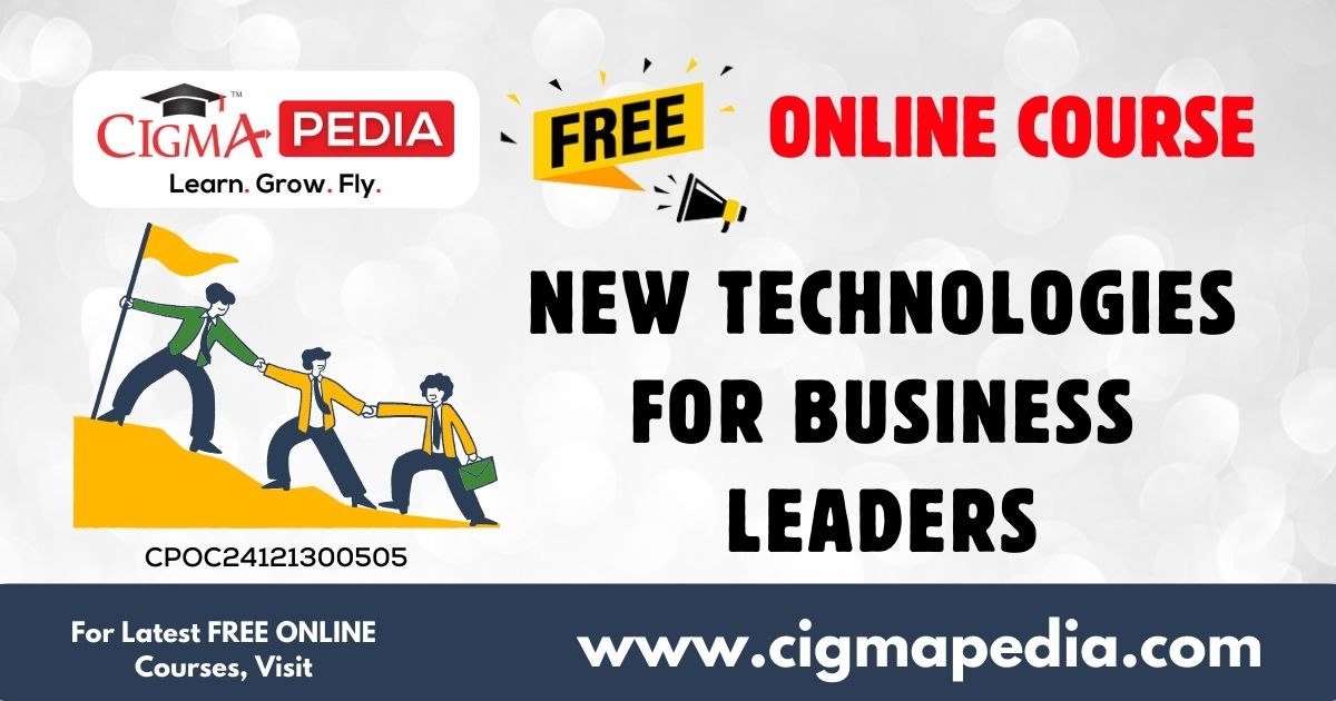 New Technologies for Business Leaders (Free Online Course) - CIGMA Pedia