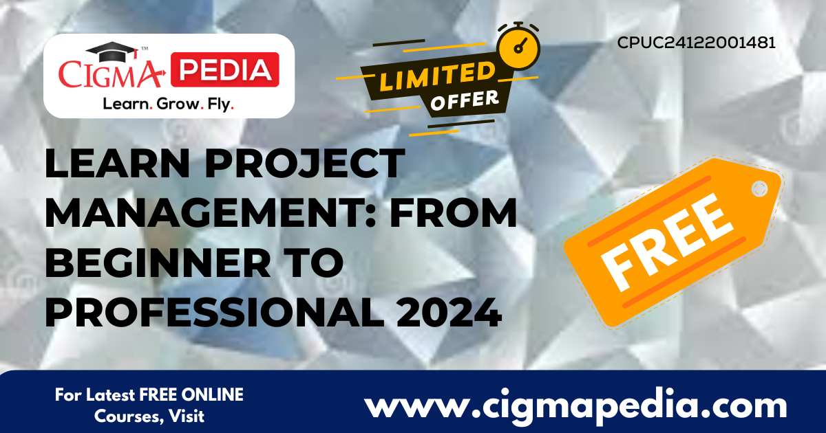 Learn Project Management: From Beginner to Professional 2024 (Free ...