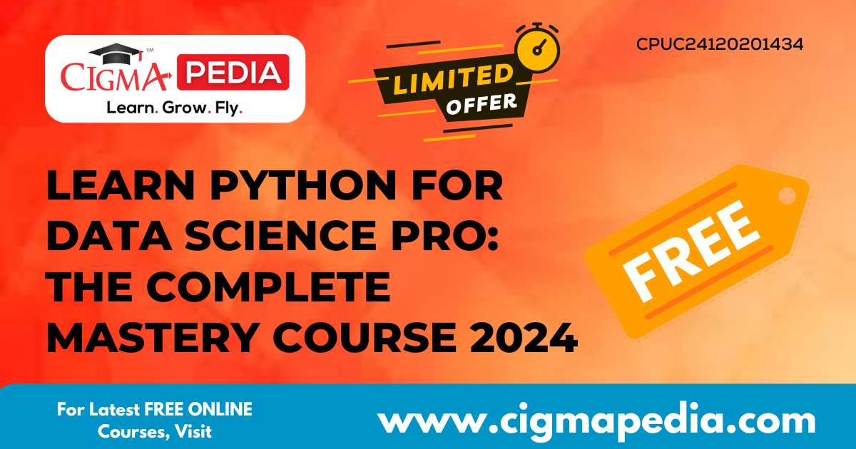 Learn Python for Data Science Pro: The Complete Mastery Course 2024 (Free Udemy Course) - CIGMA ...