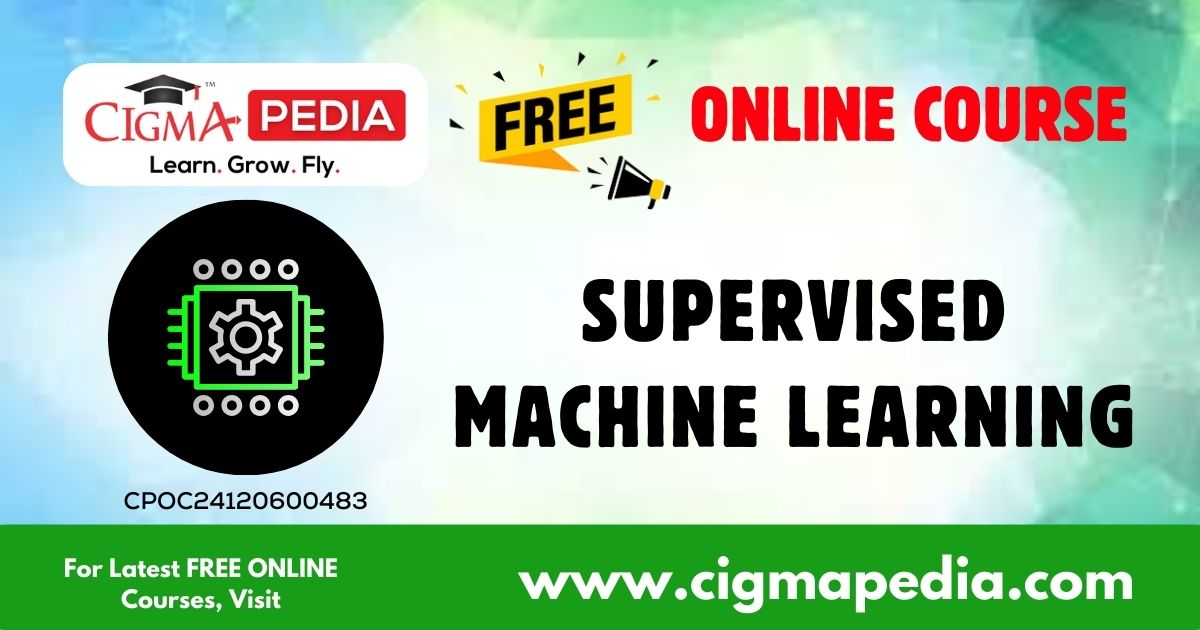 Supervised Machine Learning (Free Online Course) - CIGMA Pedia