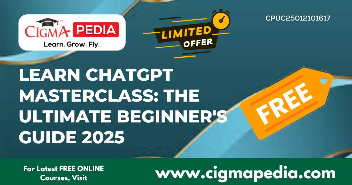 Learn ChatGPT Masterclass: The Ultimate Beginner's Guide 2025 (Free Udemy Course) - CIGMA Pedia