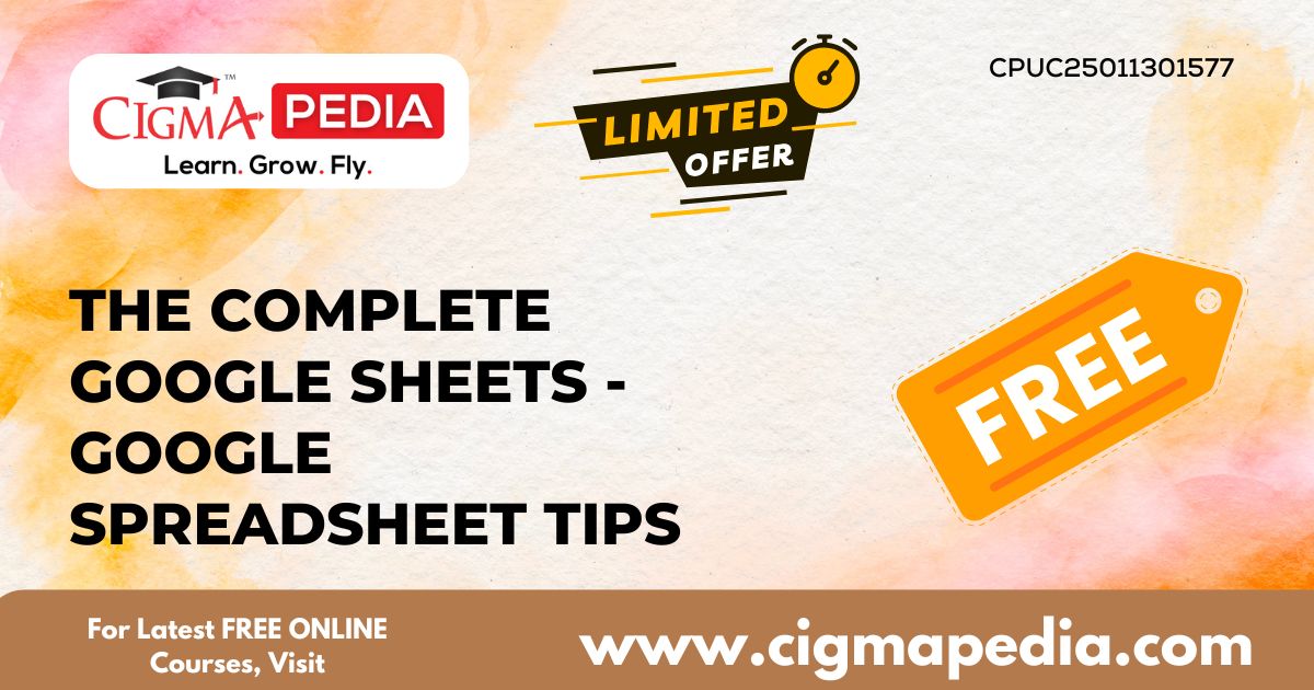 The Complete Google Sheets - Google Spreadsheet Tips (Free Udemy Course) - CIGMA Pedia