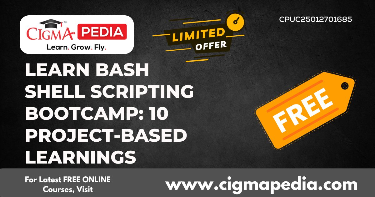 Learn Bash Shell Scripting Bootcamp: 10 Project-Based Learnings (Free Udemy Course) - CIGMA Pedia
