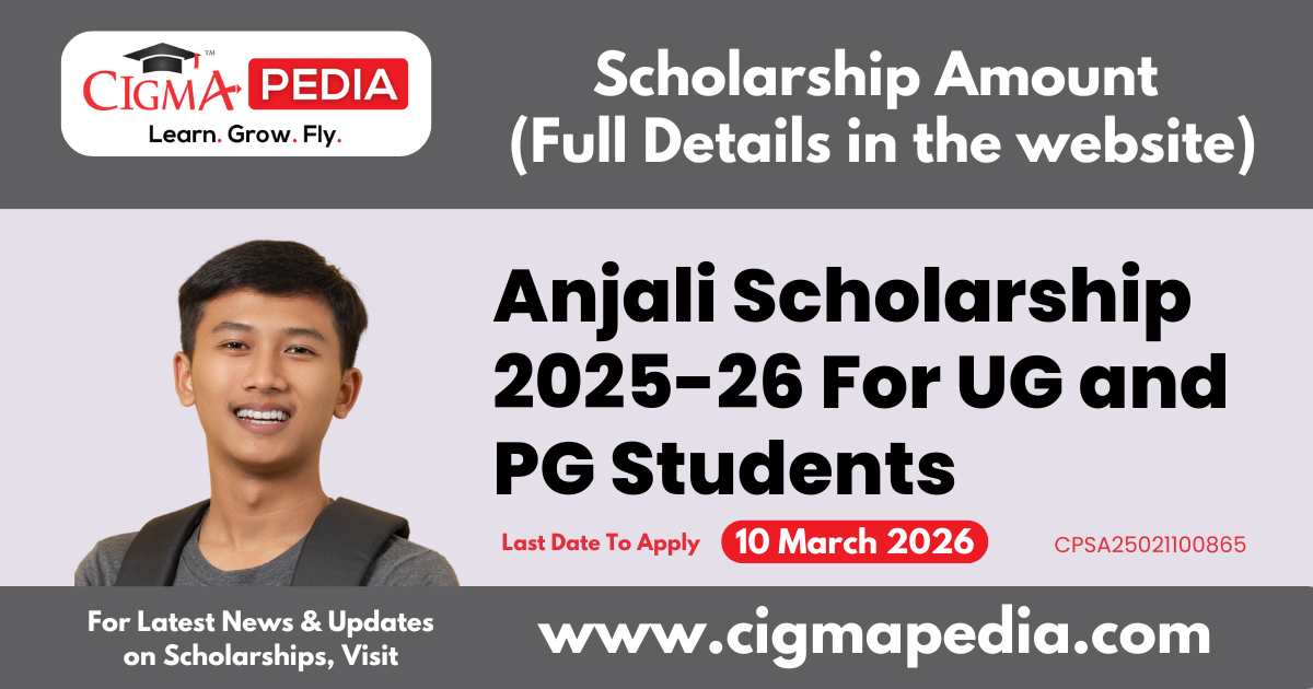 Anjali Scholarship 2025-26 For UG and PG Students | Last Date, How to Apply - CIGMA Pedia