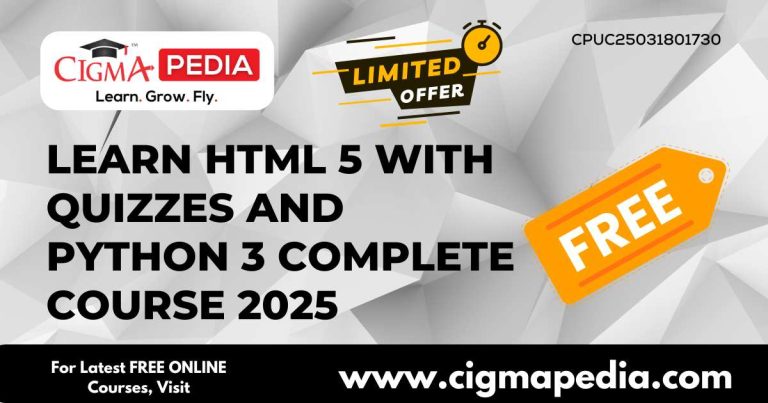 Learn HTML 5 With Quizzes And Python 3 Complete Course 2025 (Free Udemy Course) - CIGMA Pedia
