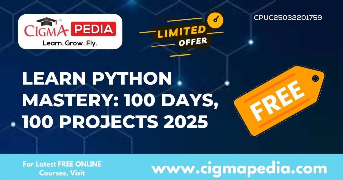 Learn Python Mastery: 100 Days, 100 Projects 2025 (Free Udemy Course) - CIGMA Pedia