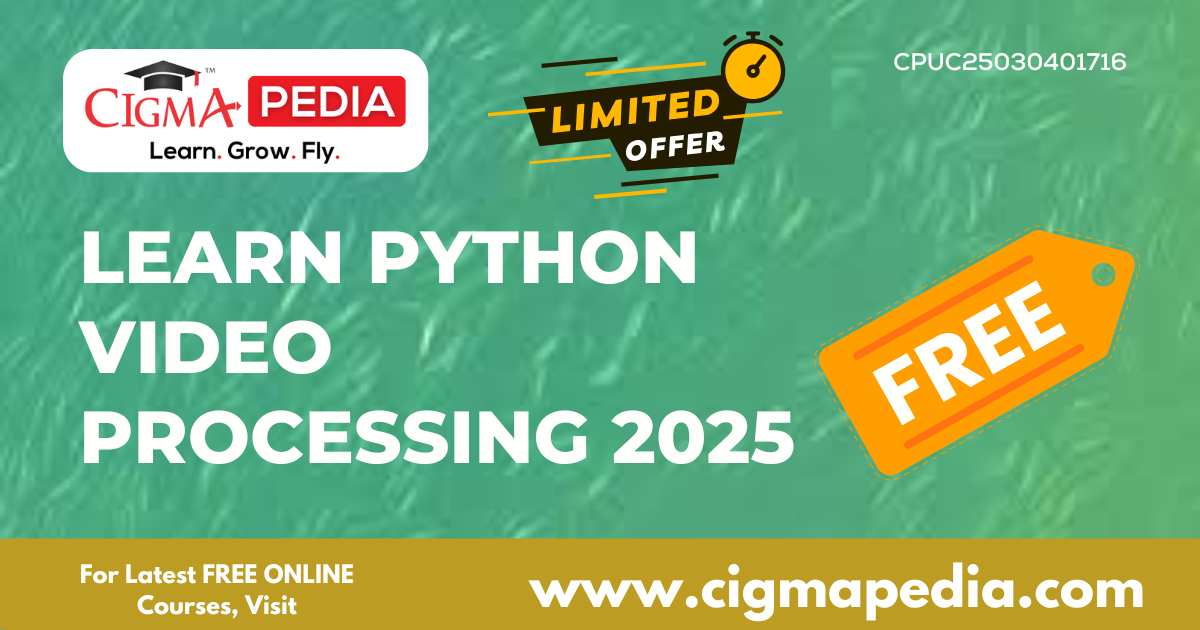 Learn Python Video Processing 2025 (Free Udemy Course) - CIGMA Pedia