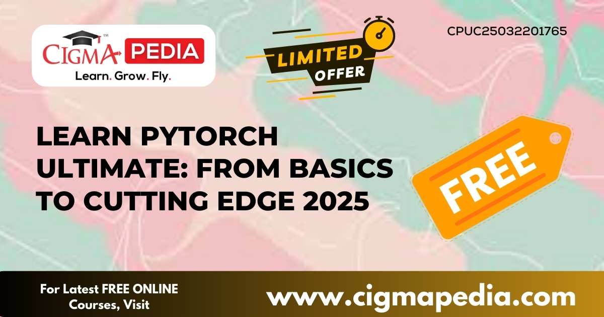 Learn Pytorch Ultimate: From Basics to Cutting Edge 2025 (Free Udemy Course) - CIGMA Pedia