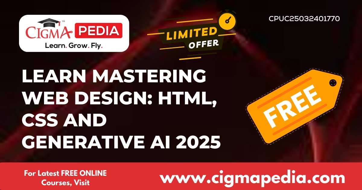 Learn Mastering Web Design: HTML, CSS And Generative AI 2025 (Free Udemy Course) - CIGMA Pedia