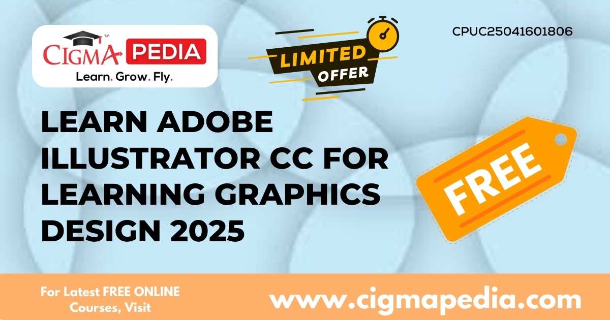 Learn Adobe Illustrator CC for Learning Graphics Design 2025 (Free Udemy Course) - CIGMA Pedia