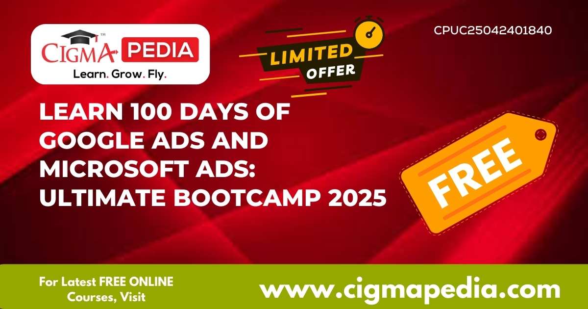 Learn 100 Days of Google Ads And Microsoft Ads: Ultimate Bootcamp 2025 ...