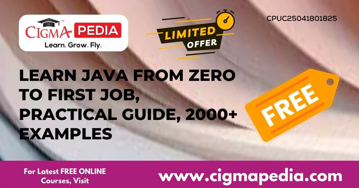 Learn Java from Zero to First Job, Practical Guide, 2000+ examples 2025 (Free Udemy Course ...