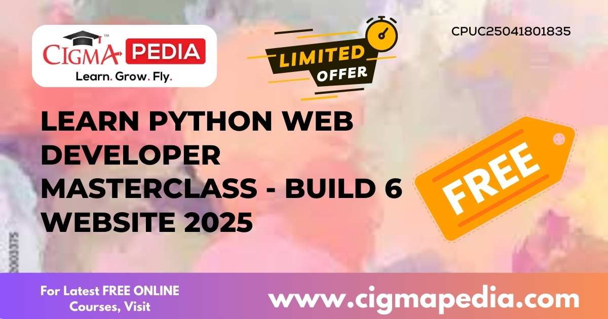 Learn Python Web Developer Masterclass - Build 6 Website 2025 (Free Udemy Course) - CIGMA Pedia