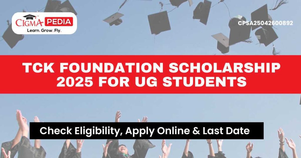TCK Foundation Scholarship 2025 for UG Students | Last Date, How to Apply - CIGMA Pedia