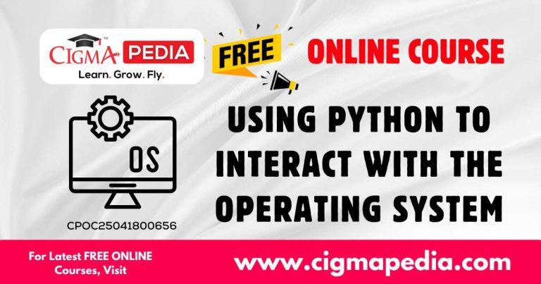Using Python to Interact with the Operating System (Free Online Course) - CIGMA Pedia