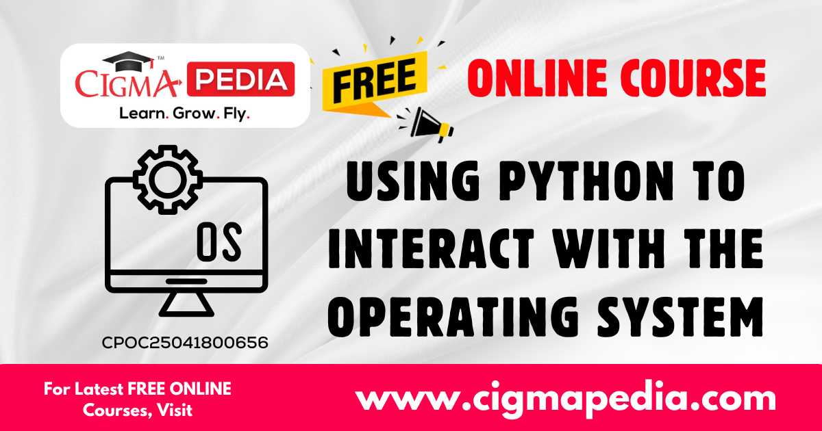 Using Python to Interact with the Operating System (Free Online Course) - CIGMA Pedia