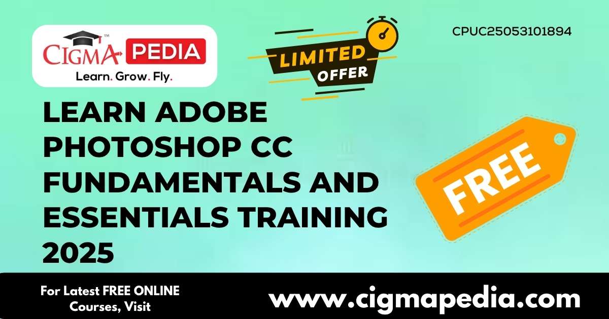 Learn Adobe Photoshop CC Fundamentals and Essentials Training 2025 (Free Udemy Course) - CIGMA Pedia