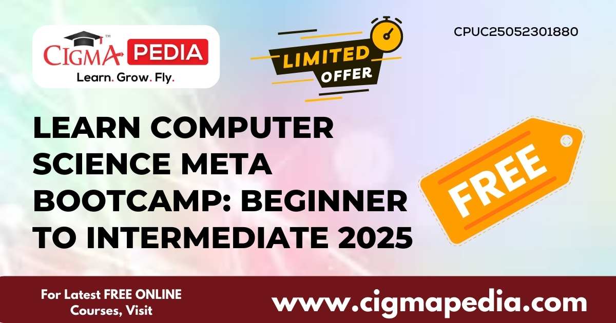 Learn Computer Science Meta Bootcamp: Beginner to Intermediate 2025 (Free Udemy Course) - CIGMA ...