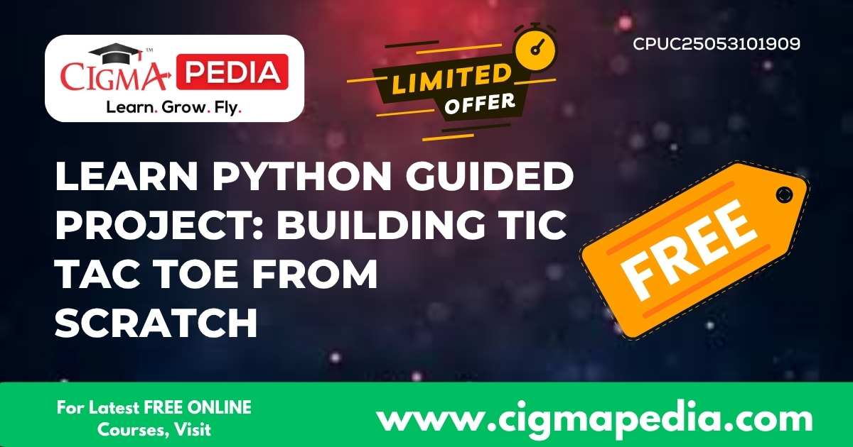 Learn Python Guided Project: Building Tic Tac Toe from Scratch 2025 (Free Udemy Course) - CIGMA ...