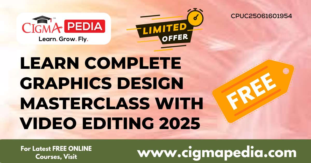 Learn Complete Graphics Design MasterClass with Video Editing 2025 (Free Udemy Course) - CIGMA Pedia