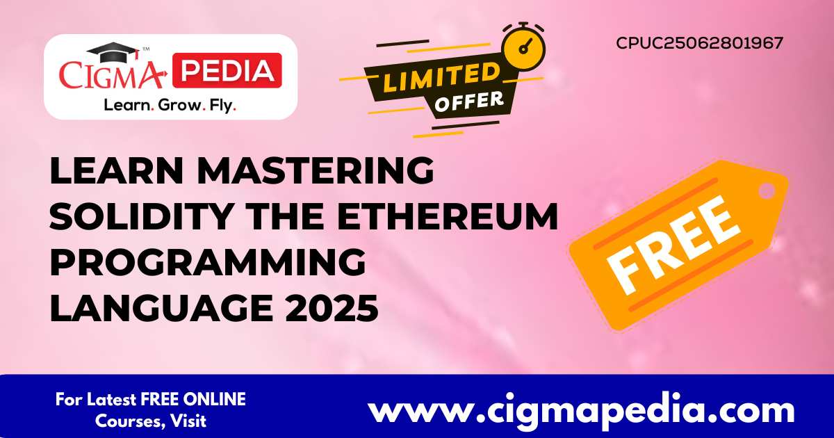 Learn Mastering Solidity the Ethereum Programming Language 2025 (Free Udemy Course) - CIGMA Pedia
