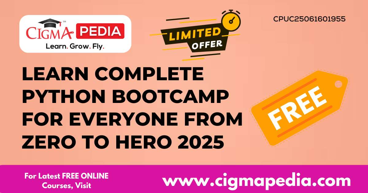 Learn Complete Python Bootcamp For Everyone From Zero to Hero 2025 (Free Udemy Course) - CIGMA Pedia