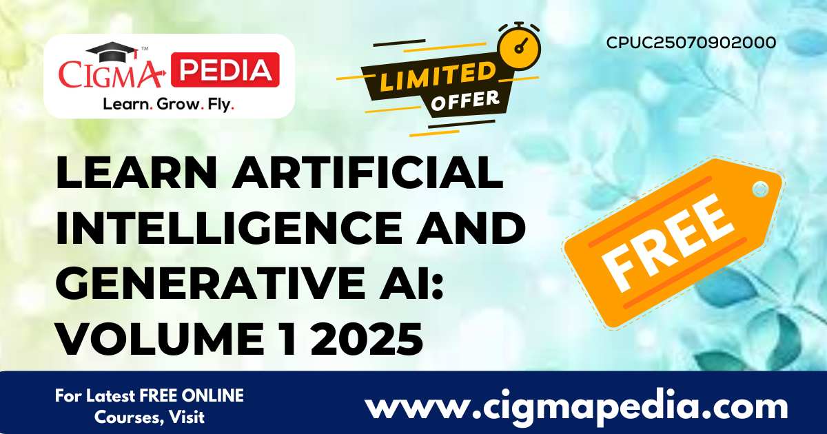 Learn Artificial Intelligence and Generative AI: Volume 1 2025 (Free Udemy Course) - CIGMA Pedia