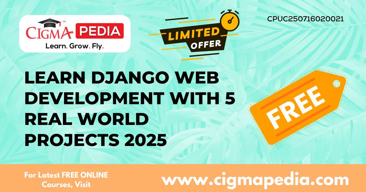 Learn Django Web Development With 5 Real World Projects 2025 (Free Udemy Course) - CIGMA Pedia