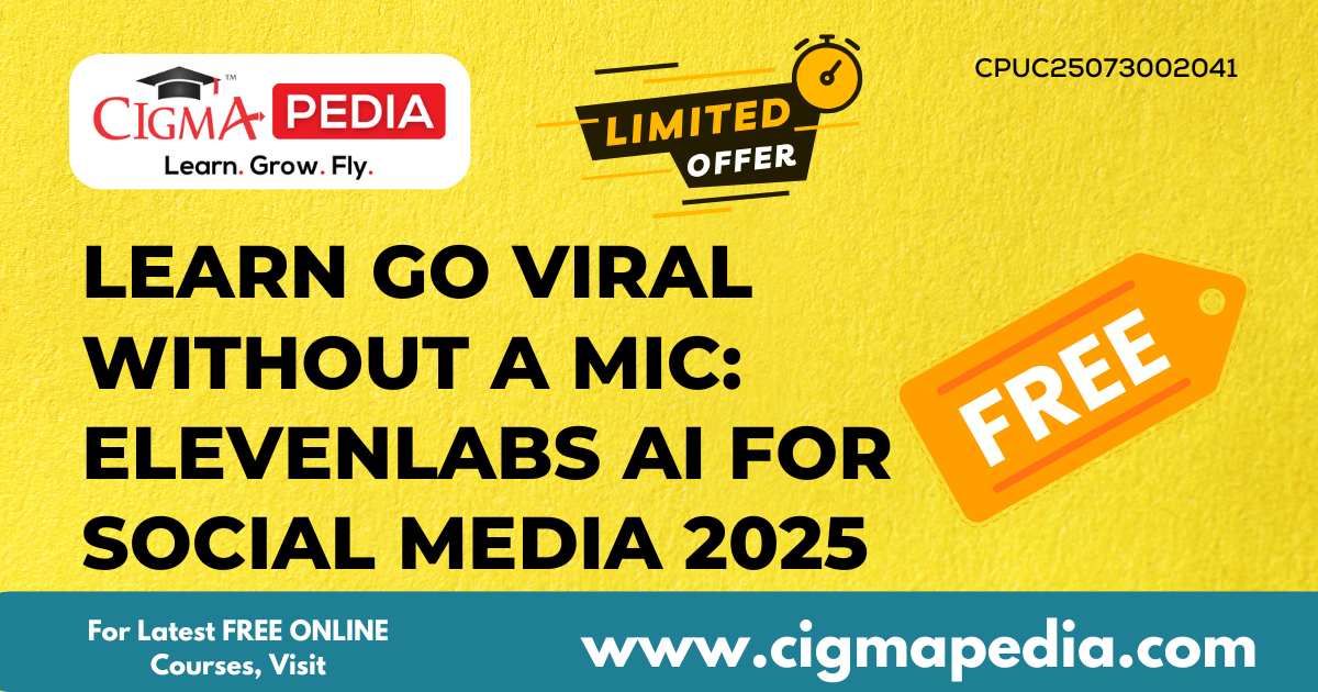 Learn Go Viral Without a Mic: ElevenLabs AI for Social Media 2025 (Free Udemy Course) - CIGMA Pedia