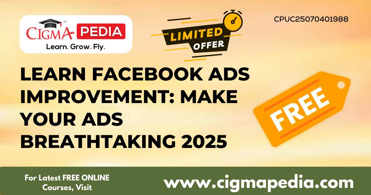Learn Facebook Ads Improvement: Make Your Ads Breathtaking 2025 (Free ...
