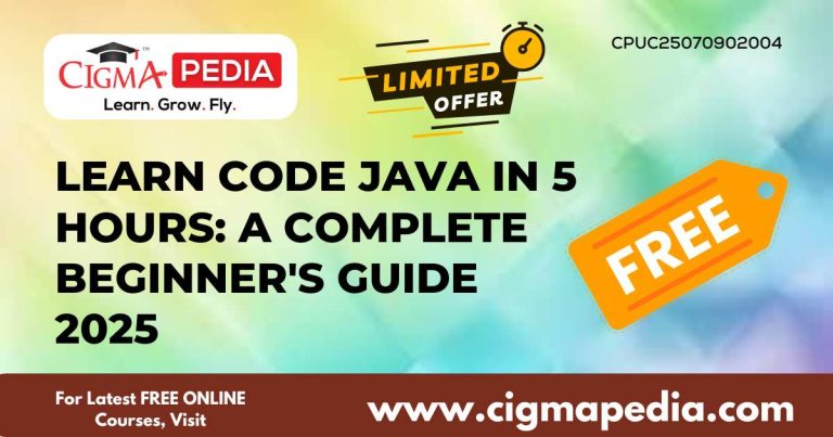 Learn Code Java in 5 Hours: A Complete Beginner's Guide 2025 (Free Udemy Course) - CIGMA Pedia