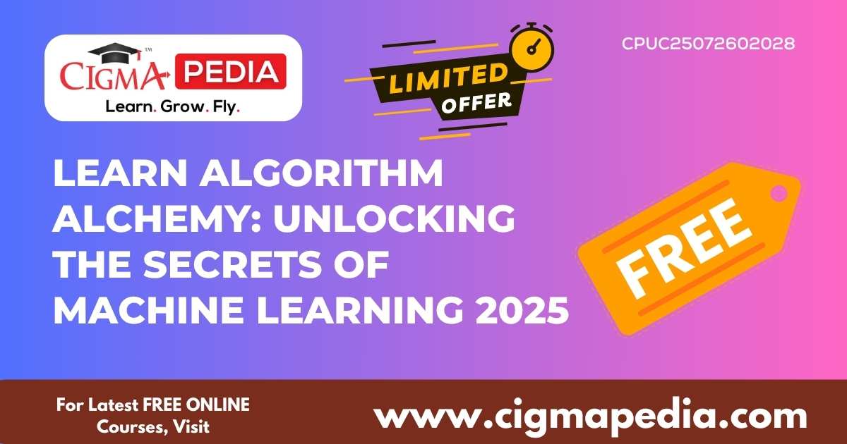 Learn Algorithm Alchemy: Unlocking the Secrets of Machine Learning 2025 (Free Udemy Course ...